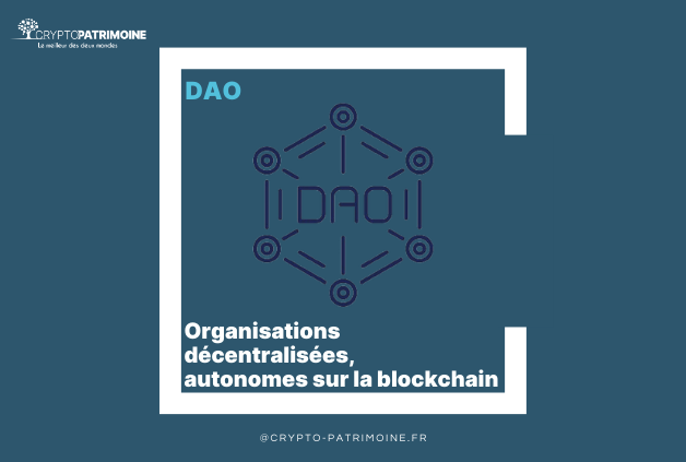 DAO : Organisations décentralisées et autonomes sur la blockchain - Crypto Patrimoine